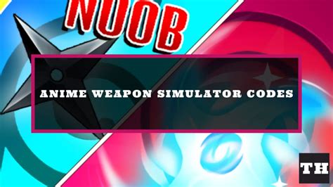 Anime Weapon Simulator Codes Try Hard Guides