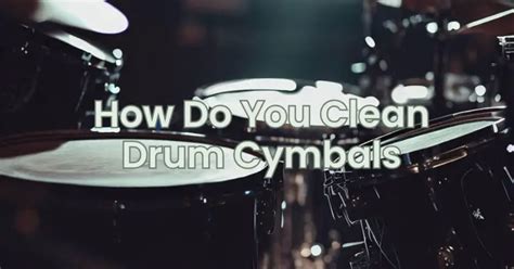 How Do You Clean Drum Cymbals All For Turntables