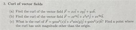 Solved Curl Of Vector Fields A Find The Curl Of The Chegg Com