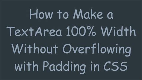 How To Make A Textarea 100 Width Without Overflowing With Padding In Css Youtube