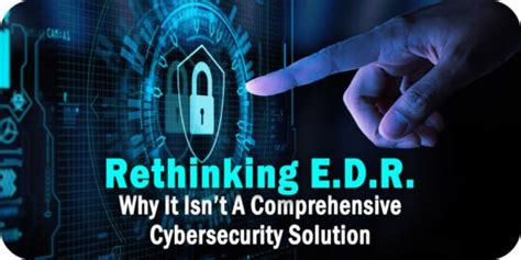Rethinking Edr Why It Isnt A Comprehensive Cybersecurity Solution