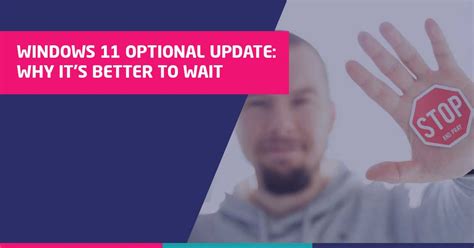Windows 11 Optional Update Why Its Better To Wait
