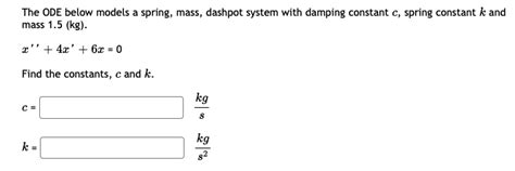 Solved The Ode Below Models A Spring Mass Dashpot System