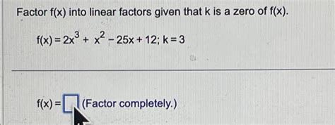 Solved Factor F X Into Linear Factors Given That K Is A Chegg Com