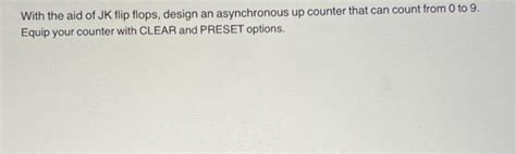 Solved With The Aid Of JK Flip Flops Design An Asynchronous Chegg Com