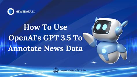 How To Use Openais Gpt 3 5 To Annotate News Data