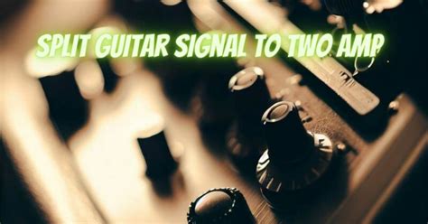 Split Guitar Signal To Two Amps All For Turntables