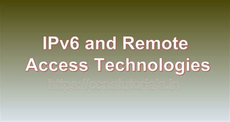 Ipv6 And Remote Access Technologies Ccna Tutorials
