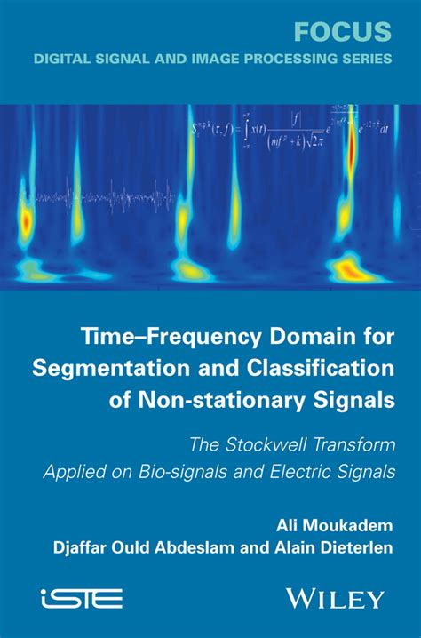 Time Frequency Domain For Segmentation And Classification Of Non Stationary Signals Ebook By Ali