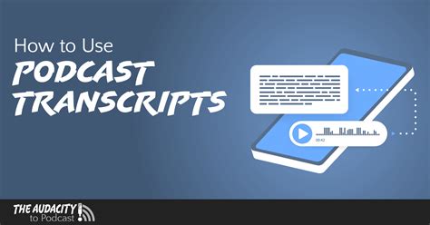 How To Use Podcast Transcripts The Audacity To Podcast®