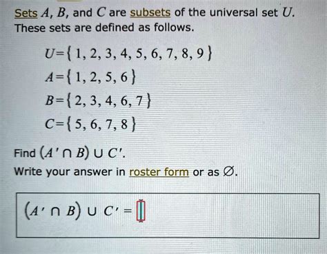 Sets A B And C Are Subsets Of The Universal Set U These Sets Are Defined As Follows U