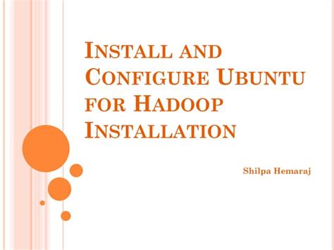 install and configure ubuntu for hadoop installation for beginners ppt