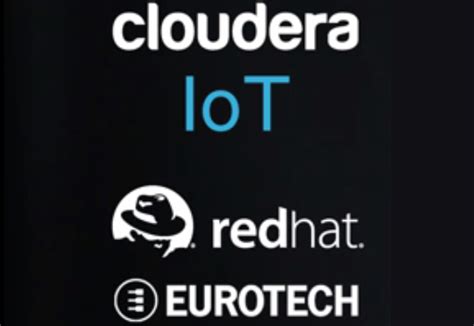 Cloudera Red Hat And Eurotech Join Forces For Open Iot Architecture