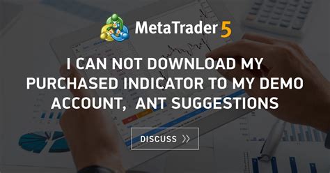 I Can Not Download My Purchased Indicator To My Demo Account Ant Suggestions Trading Accounts