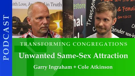 Unwanted Same Sex Attraction Cole Atkinson And Garry Ingraham Youtube