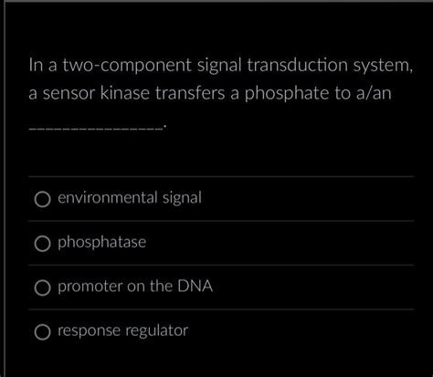 Solved In A Two Component Signal Transduction System A