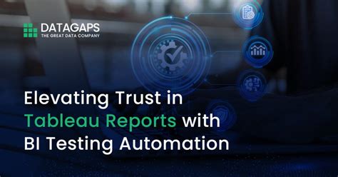 Elevate Trust In Tableau Reports With Bi Testing Automation