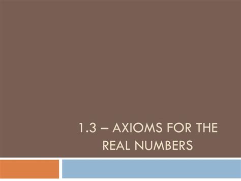 Ppt 1 3 Axioms For The Real Numbers Powerpoint Presentation Free Download Id 5407987