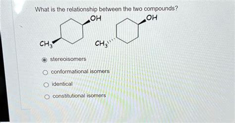 Solved What Is The Relationship Between The Two Compounds Oh And Ch3 Are Stereoisomers
