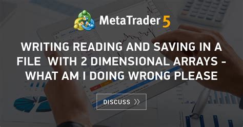 Writing Reading And Saving In A File With 2 Dimensional Arrays What Am I Doing Wrong Please