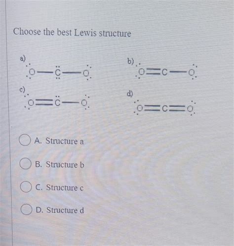 Solved Choose The Best Lewis Structure A Structure A B Chegg