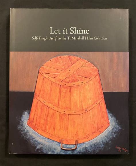 Let It Shine Self Taught Art From The T Marshall Hahn Collection