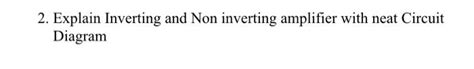 Solved 2 Explain Inverting And Non Inverting Amplifier With