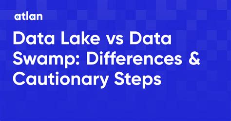 Data Lake Vs Data Swamp Differences And Cautionary Steps