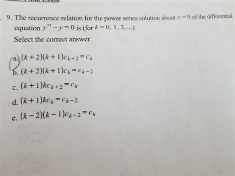 Solved 9 The Recurrence Relation For The Power Series Solved 9 The Recurrence Relation For The Power Series