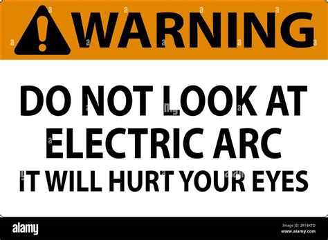 Warning Sign Do Not Look At The Electric Arc It Will Hurt Your Eyes