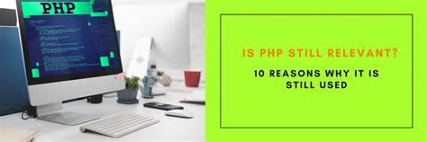 Is PHP Still Relevant Reasons Why It Is Still Used