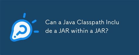 can a java classpath include a jar within a jar javatutorial php cn