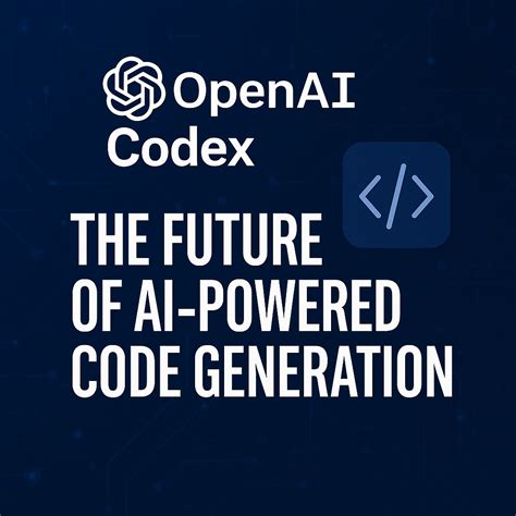 unlocking the power of openai codex the future of ai powered code