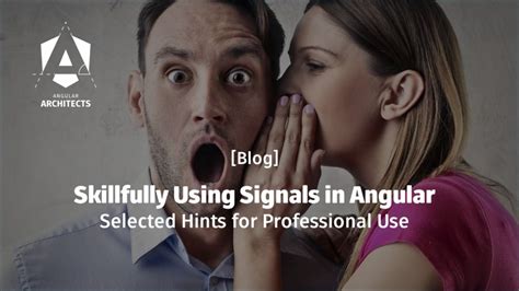 Skillfully Using Signals In Angular Selected Hints For Professional Use Angulararchitects