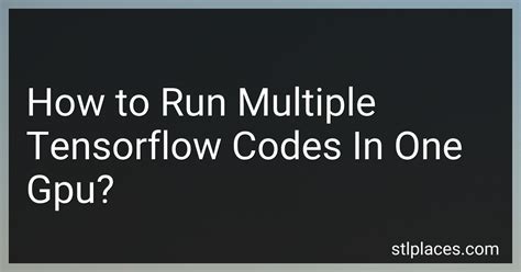 How To Run Multiple Tensorflow Codes In One Gpu In 2024