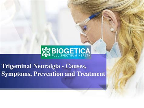 Ppt Trigeminal Neuralgia Causes Symptoms Prevention And Treatment Biogetica Powerpoint