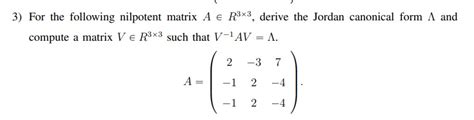 Solved 3 For The Following Nilpotent Matrix A∈r3×3 Derive