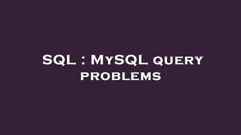 Sql Mysql Query Problems Youtube