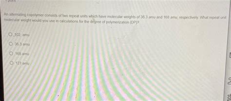 Solved An Altermating Copolymer Consists Of Two Repeat Units Chegg Com