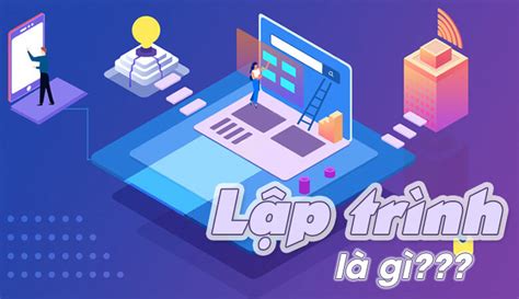 Lập Trình Là Gì Học Lập Trình Có Khó Các Loại Ngôn Ngữ Lập Trình