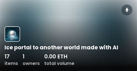 Ice Portal To Another World Made With Ai Collection Opensea