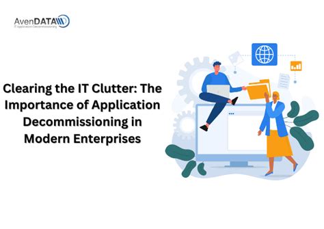 Clearing The It Clutter The Importance Of Application Decommissioning In Modern Enterprises