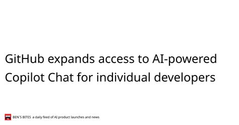 Github Expands Access To Ai Powered Copilot Chat For Individual Developers Bens Bites