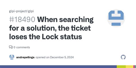When Searching For A Solution The Ticket Loses The Lock Status · Issue 18490 · Glpi Project