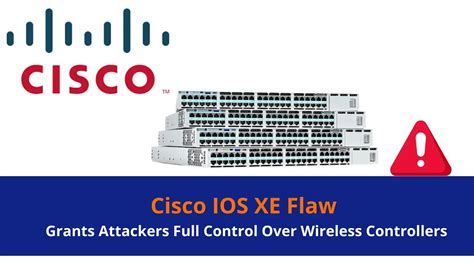 Critical Cisco Ios Xe Flaw Grants Attackers Full Control Over Wireless Controllers
