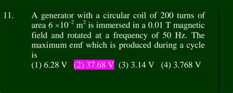 11 A Generator With A Circular Coil Of 200 Turns Of Area 6×10−2 M2 Is Im