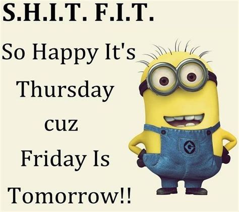 So Happy Its Thursday Cause Tomorrow Is Friday Minions Funny Funny Minion Quotes Friday