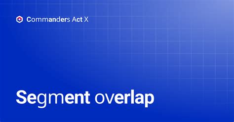 Segment Overlap Commanders Act X