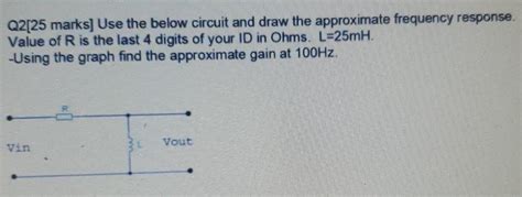 Solved Q2 25 Marks Use The Below Circuit And Draw The Chegg Com
