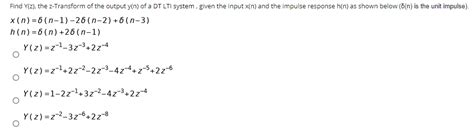 Solved Find Yz The Z Transform Of The Output Yn Of A Dt